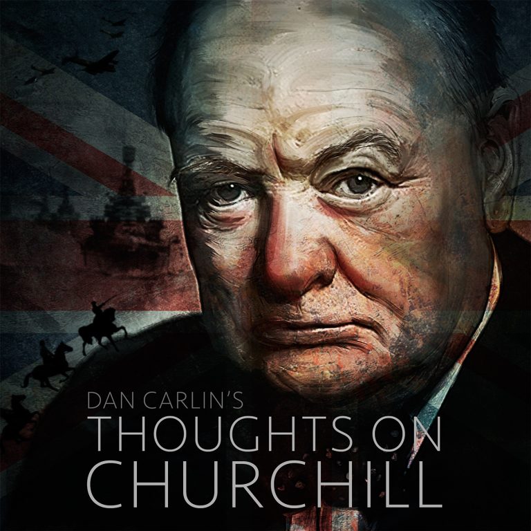 Hardcore History 11 – Thoughts on Churchill – Dan Carlin